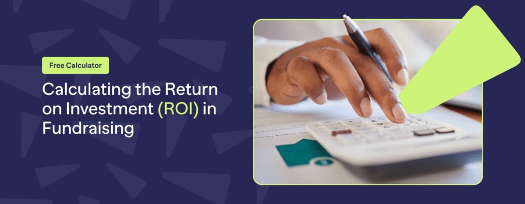 What is Return on Investment in Fundraising? How to Calculate and Use ...